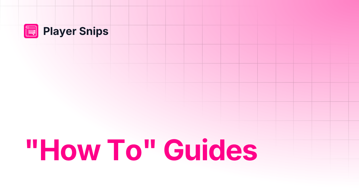"How To" Guides | Player Snips