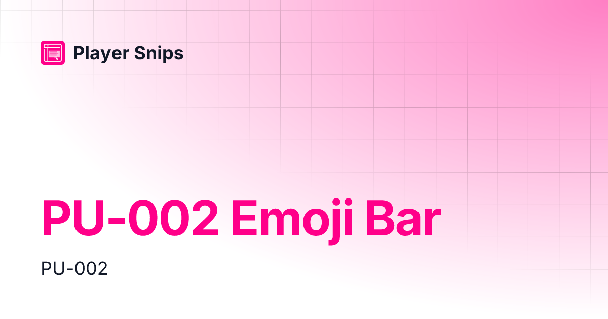 PU-002 Emoji Bar | Player Snips